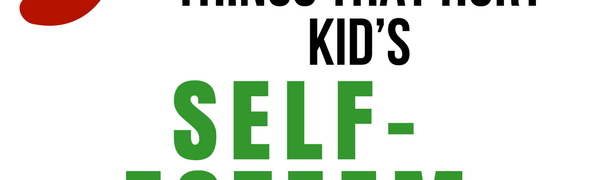 5 Surprising Things That Hurt Kid’s Self-Esteem