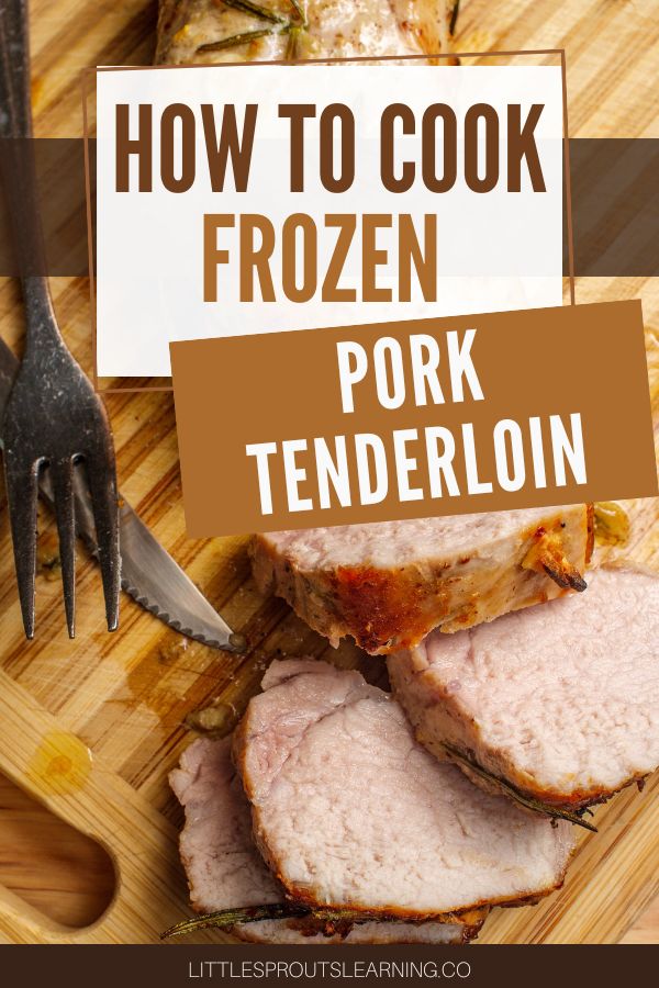How to Cook Frozen Pork Tenderloin-Little Sprouts Learning